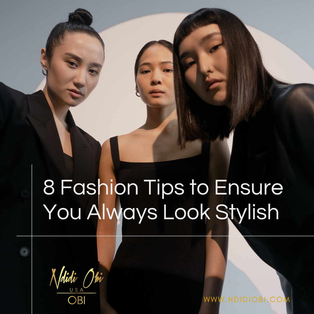 8 Fashion Tips to Ensure You Always Look Stylish – ndidiobi